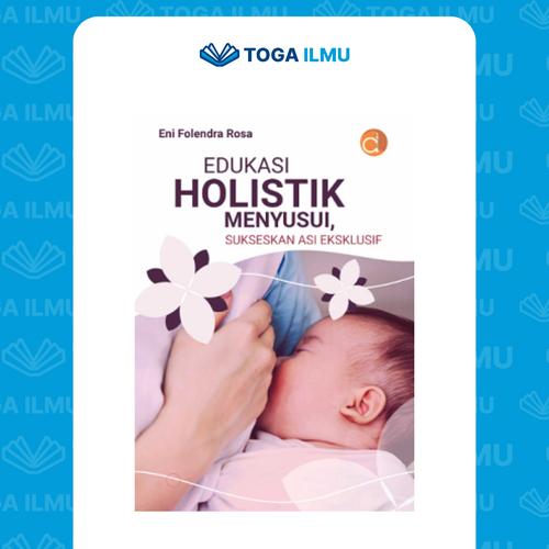 Jual Buku Edukasi Holistik Menyusui, Sukseskan ASI Eksklusif - Kab ...