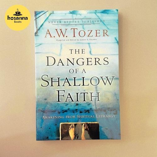 Jual The Dangers of a Shallow Faith - A.W. tozer | English - Kab ...