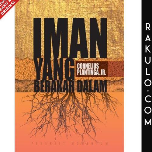 Jual Buku Iman yang Berakar Dalam - Cornelius Plantinga JR - Jakarta ... Jual Buku Iman yang Berakar Dalam - Cornelius Plantinga JR - Jakarta ...
