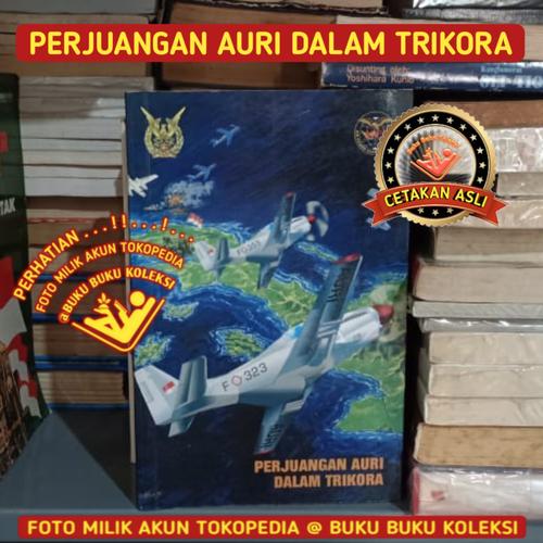 Jual BUKU SEJARAH TNI-AU, PERJUANGAN AURI DALAM TRIKORA - Kab ...