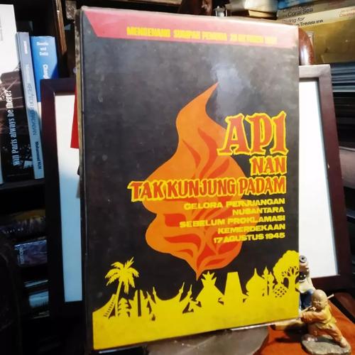 Jual Api nan tak kunjung padam -Gelora perjuangan nusantara sebelum ...
