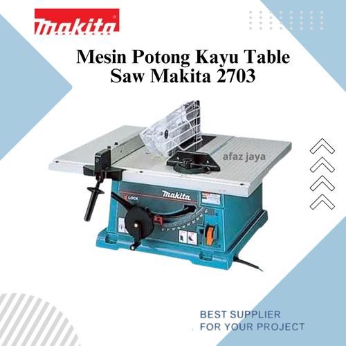 Jual MAKITA 2703 TABLE SAW 8'' MESIN MEJA DUDUK POTONG KAYU MAKITA ...