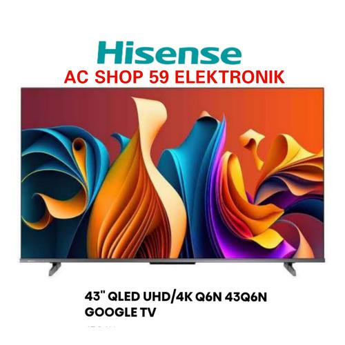 Jual QLED HISENSE 43Q6N QLED Smart Google TV 43 Inch Quantum Dot Bezelles Dolby Atmos New ...