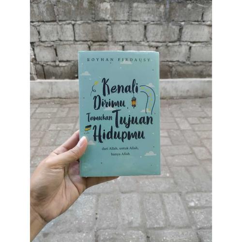 Jual Buku Kenali Dirimu, Temukan Tujuan Hidupmu: dari Allah, untuk Allah, hanya Allah - Kab ...