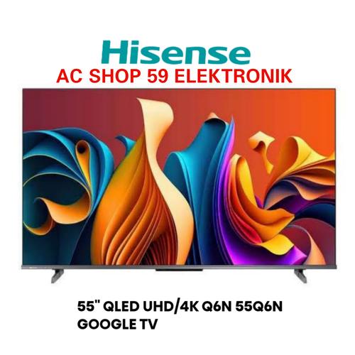 Jual QLED HISENSE 55Q6N QLED Smart Google TV 55 Inch Quantum Dot ...