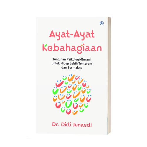 Jual Ayat Ayat Kebahagiaan Tuntunan Psikologi Qurani untuk Hidup Lebih Tenteram Bermakna - Didi ...