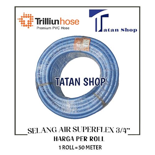 Jual SELANG AIR SUPERFLEX 3/4 INCH - TRILLIUN (HARGA PER ROLL) - Kota Surabaya - Tatan_Shop ...
