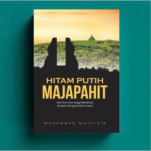 Jual Buku HITAM PUTIH MAJAPAHIT: Dari Huru-hara hingga Berdirinya Kerajaan-Kerajaan Islam di ...