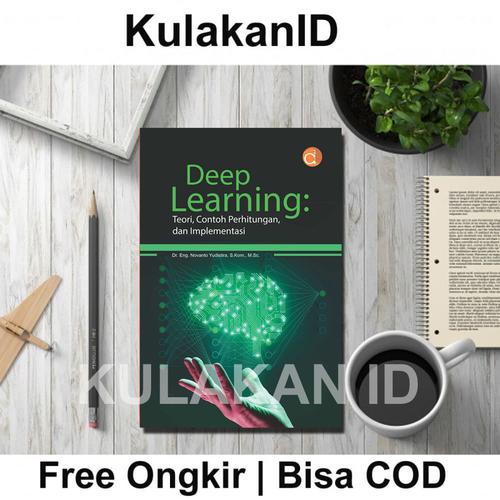 Jual Buku Deep Learning : Teori, Contoh Perhitungan, Dan Implementasi ...