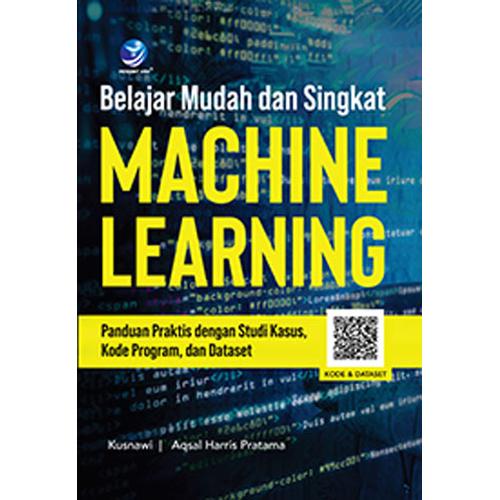 Jual Belajar Mudah Dan Singkat Machine Learning : Panduan Praktis ...