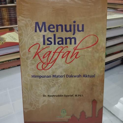 Jual Buku Menuju Islam Kaffah Jilid 1 Himpunan Materi Dakwah Aktual ...
