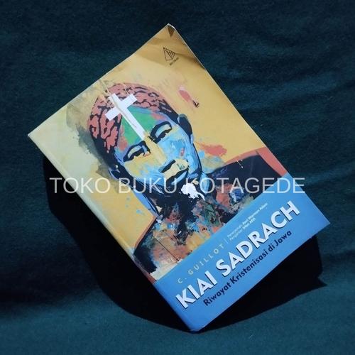 Jual Kiai Sadrach, Riwayat Kristenisasi di Jawa by C. Guillot - Kota ...