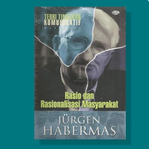 Jual TEORI TINDAKAN KOMUNIKATIF Buku Satu RASIO DAN RASIONALISASI MASYARAKAT. Jurgen Habermas ...