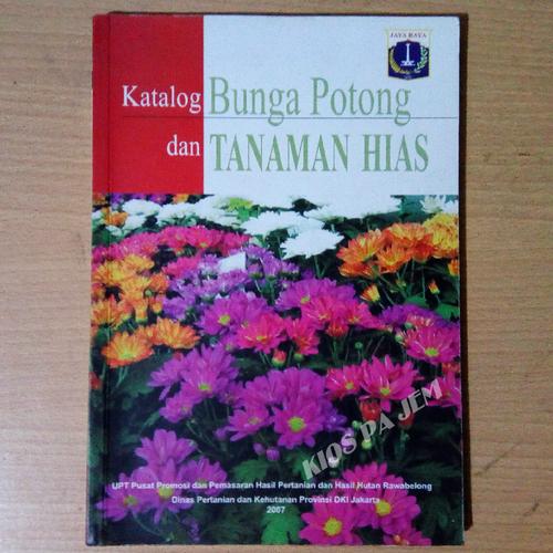 Jual Katalog Bunga Potong dan TANAMAN HIAS, Dinas Pertanian dan Kehutanan DKI Jakarta, 2007 ...