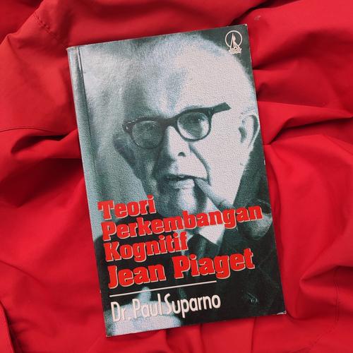 Jual TEORI PERKEMBANGAN KOGNITIF JEAN PIAGET Penulis Dr. Paul Suparno ...