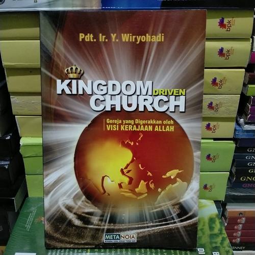 Jual Buku Kristen kingdom driven church by Pdt Ir Y Wiryohadi - Jakarta ...