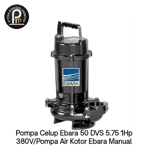 Jual Pompa Celup Ebara 50 DVS 5.75 1Hp 380V/Pompa Air Kotor Ebara Manual - Jakarta Barat ...