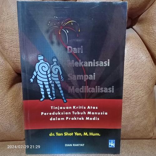 Jual ORIGINAL ANTIK BUKU DARI MEKANISASI SAMPAI MEDIKALISASI Tinjauan Kritis Atas Pereduksian ...