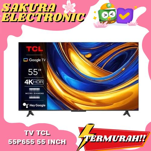 Promo TV TCL 55P655 55 INCH GOOGLE SMART TV 4K UHD P655 Cicil 0% 3x ...