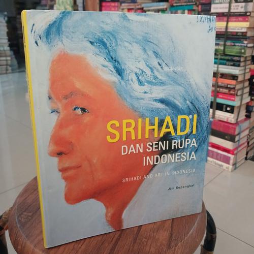 Jual Buku SRIHADI DAN SENI RUPA INDONESIA - SRIHADI AND ART IN ...