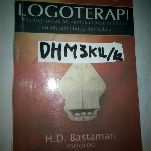 Jual LOGOTERAPI PSIKOLOGI UNTUK MENEMUKAN MAKNA HIDUP DAN MERAIH HIDUP BERMAKNA PENULIS H D ...