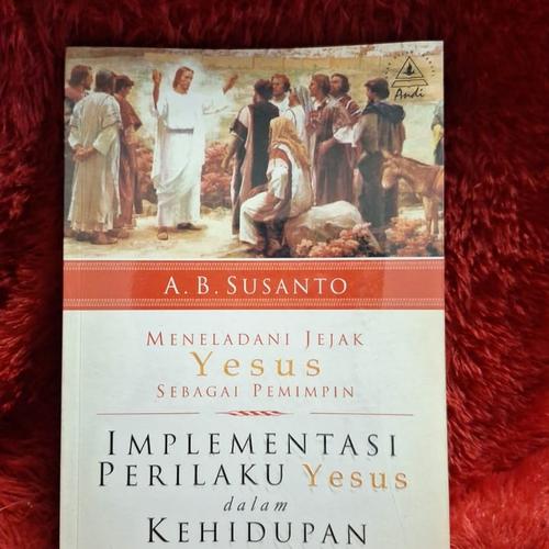 Jual BUKU IMPLEMENTASI PERILAKU YESUS DALAM KEHIDUPAN SEHARI HARI BY AB ...