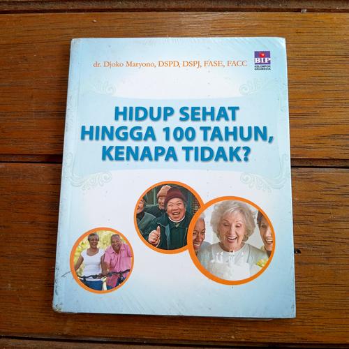 Jual Buku Hidup Sehat Hingga 100 Tahun, Kenapa Tidak?/dr djoko maryono, dspd, dspj, fase, facc ...