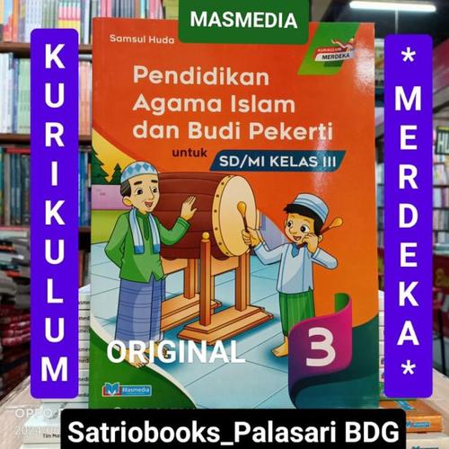 Jual PENDIDIKAN AGAMA ISLAM DAN BUDI PEKERTI KELAS 3 SD/MI. KURIKULUM MERDEKA. MASMEDIA ...