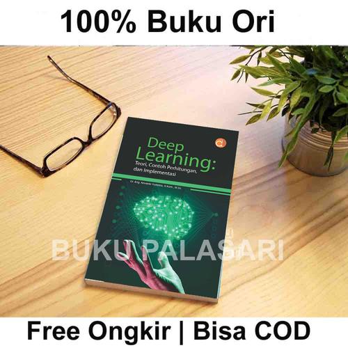 Jual Buku Deep Learning : Teori, Contoh Perhitungan, Dan Implementasi ...