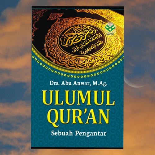 Jual ULUMUL QURAN: Sebuah Pengantar/Pengarang: Drs. Abu Anwar ( ORIGINAL ) - Jakarta Pusat - TB ...