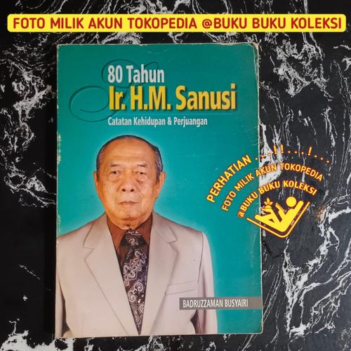 Jual BIOGRAFI TOKOH PETISI 50, " 80 TAHUN IR. H.M. SANUSI - CATATAN ...