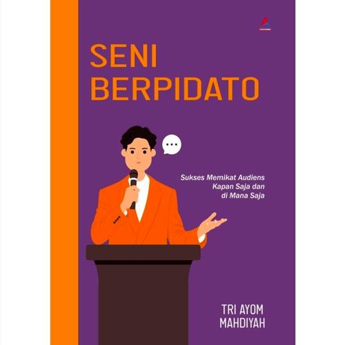 Jual Buku Seni Berpidato: Sukses Memikat Audiens Kapan Saja dan Di Mana ...