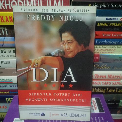 Jual Buku Dia - sebentuk potret Megawati Soekarnoputri by Freddy Ndolu ...