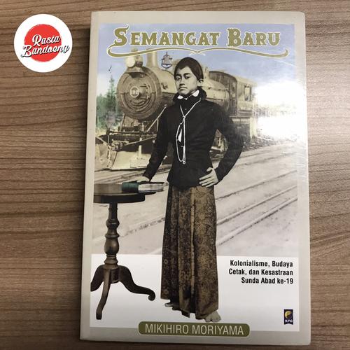 Jual Semangat Baru: Kolonialisme, Budaya Cetak, dan Kesastraan Sunda Abad ke-19 - Mikihiro ...