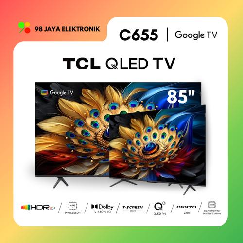 Jual TCL QLED PRO 85 INCH - 85C655 - 4K UHD - SMART GOOGLE TV - ONKYO 2.1CH - Jakarta Barat - 98 ...