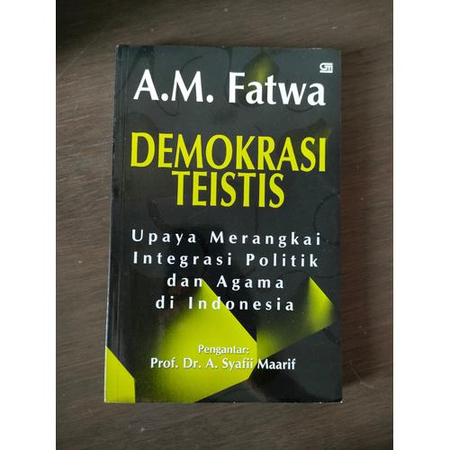 Jual BUKU DEMOKRASI TEISTIS. UPAYA MERANGKAI INTEGRASI POLITIK DAN AGAMA DI INDONESIA - Jakarta ...
