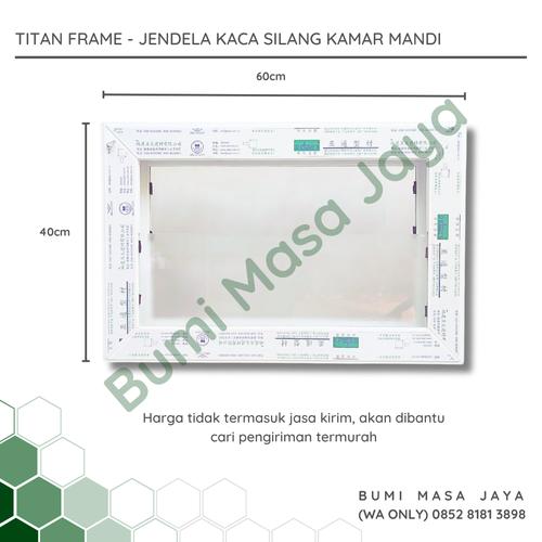 Jual TITAN FRAME - JENDELA KACA SILANG KAMAR MANDI WC VENTILASI 40 x 60 ...