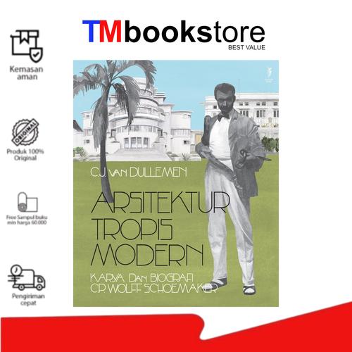 Jual ARSITEKTUR TROPIS MODERN: BIOGRAFI C.P. WOLFF SCHOEMAKER - Kota ...