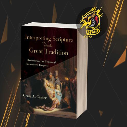 Jual Interpreting Scripture with the Great Tradition: Recovering the Genius of Premodern ...