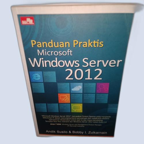 Jual BUKU ASLI PANDUAN PRAKTIS MICROSOFT WINDOWS SERVER 2012 ANDIK SUSILO DAN BOBBY - Jakarta ...