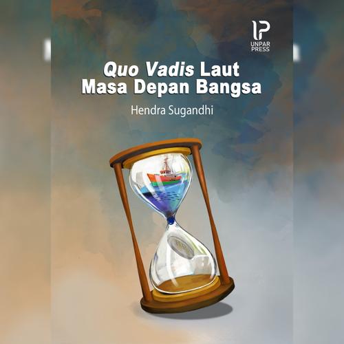 Promo Buku Quo Vadis Laut Masa Depan Bangsa oleh Hendra Sugandhi Unpar ...