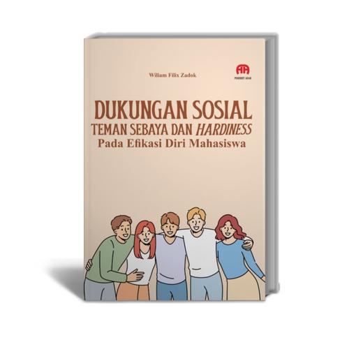 Jual Dukungan Sosial Teman Sebaya dan Hardiness pada Efikasi Diri Mahasiswa - Wiliam Filix Zadok ...