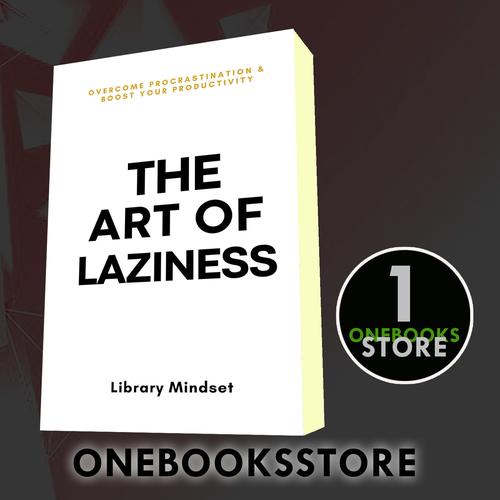 Jual The Art of Laziness: Overcome Procrastination & Improve Your ...