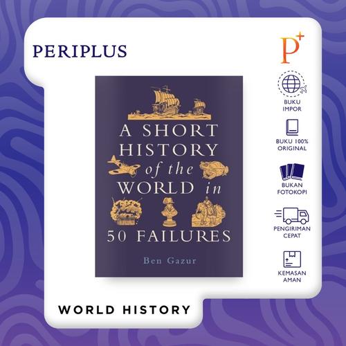 Jual A Short History of the World in 50 Failures by Ben Gazur - 9781789297089 - Jakarta Timur ...