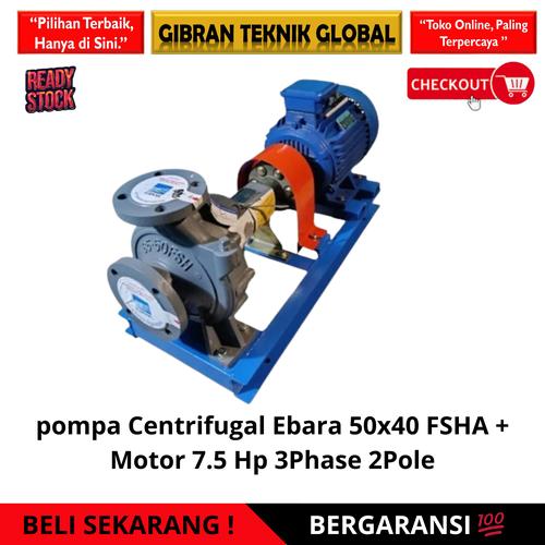 Jual pompa Centrifugal Ebara 50x40 FSHA + Motor 7.5 Hp 3Phase 2Pole - Jakarta Barat - GIBRAN ...