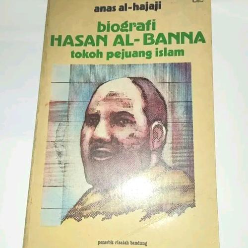 Jual BIOGRAFI HASAN AL-BANNA Tokoh Pejuang islam ANAS AL-HAJAJI ...