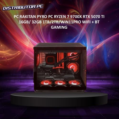 Promo PC RAKITAN PYRO PC RYZEN 7 9700X RTX 5070 TI 16GB/ 32GB 1TB/2TB/WIN11PRO WIFI + BT GAMING ...