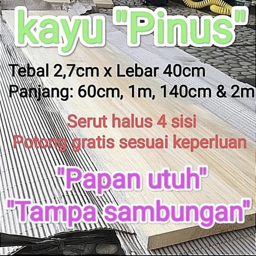 Jual papan kayu Pinus baru 40cm x 2m - 2,7x45cmx2m - Kota Bekasi ...