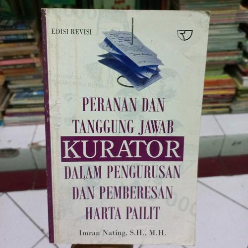 Jual Buku Peranan Dan Tanggung Jaeab KURATOR Dalam Pengurusan Dan Pemberesan Harta Pailit - Kota ...