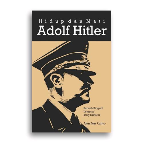 Jual Buku Hidup dan Mati Adolf Hitler Sebuah Biografi Lengkap sang Diktator Agus Nur Cahyo ...